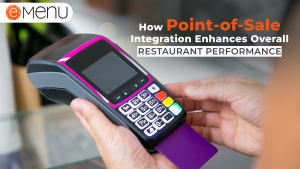 How Point-of-Sale (POS) Integration Enhances Restaurant Performance