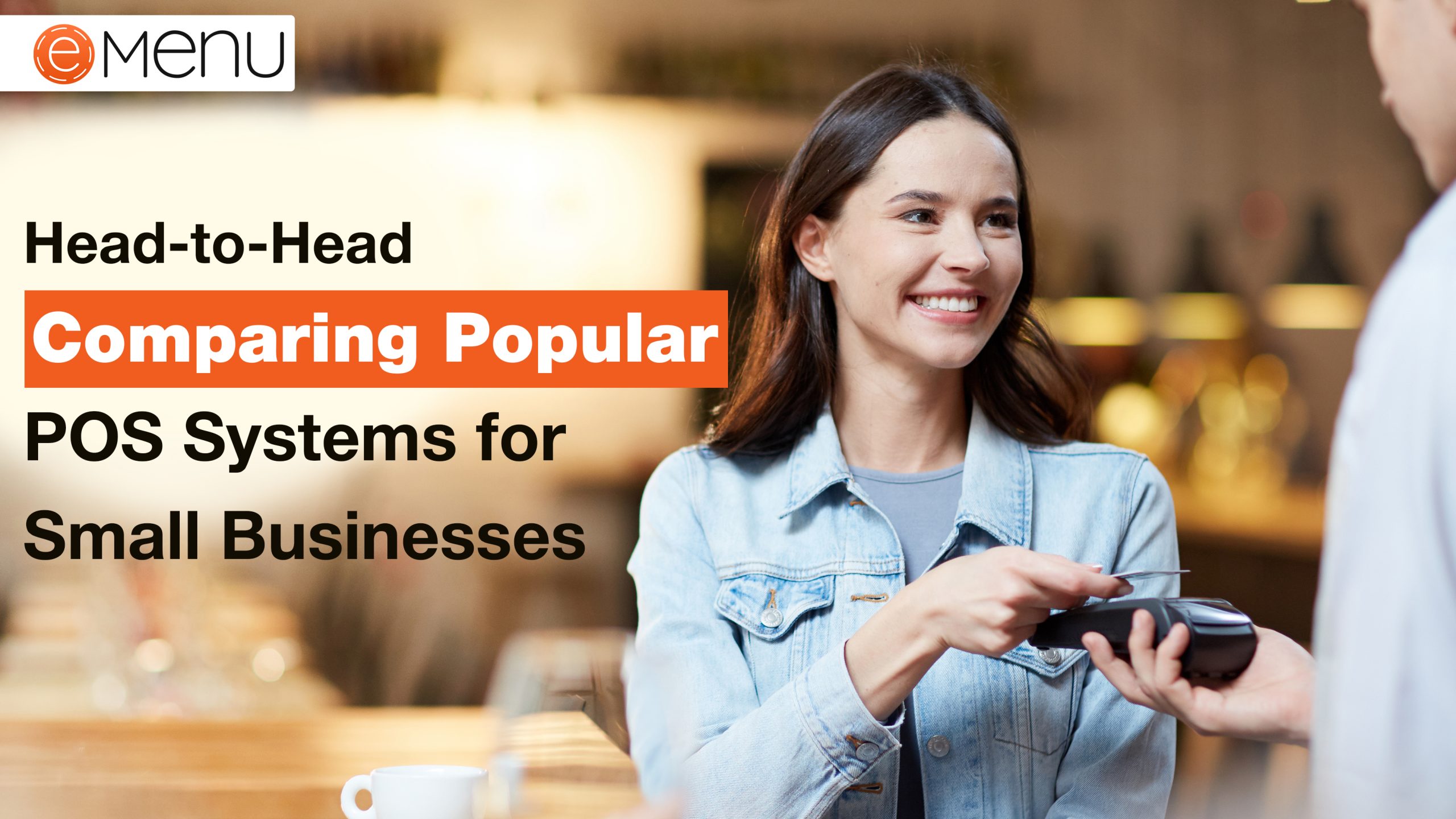 Head-to-Head: POS Systems for Small Businesses [ 2024 Guide ]