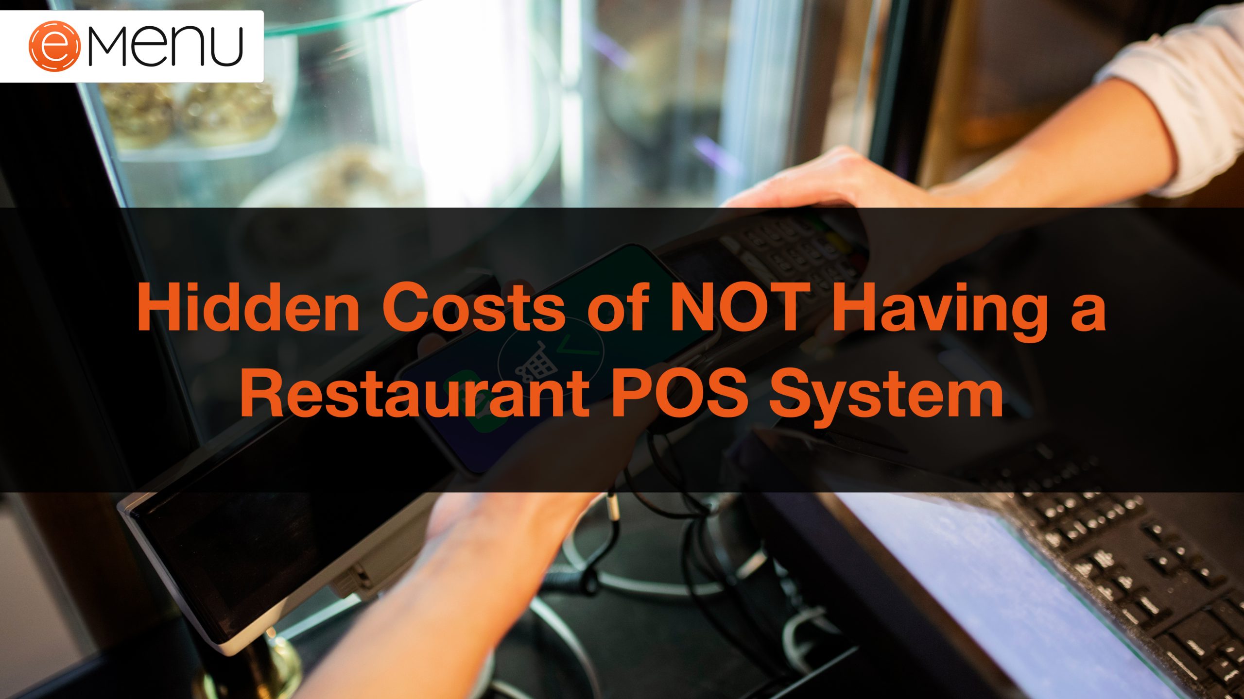 Don't Pay Hidden Costs: Restaurants Need POS Systems